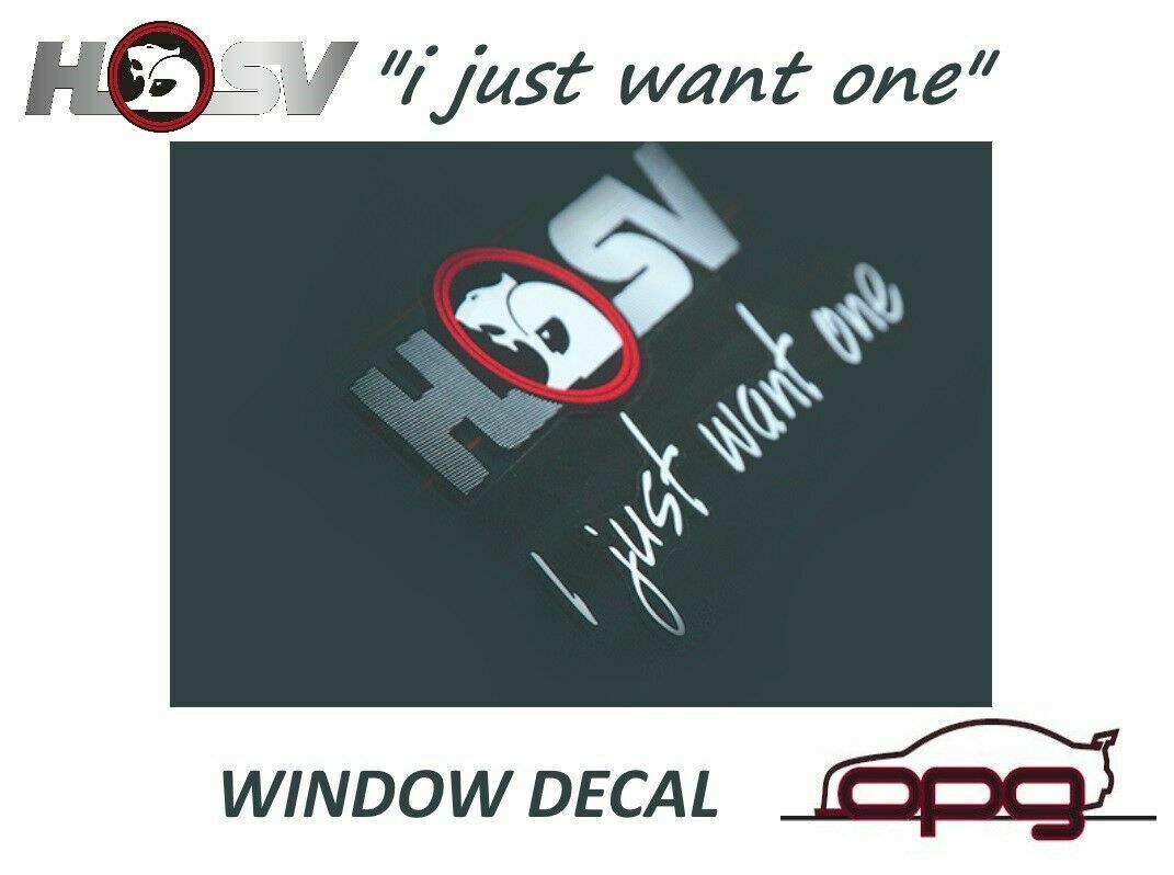 Genuine HSV "I Just Want One" Sticker Rear Window for VT VX VU VY VZ VE ...